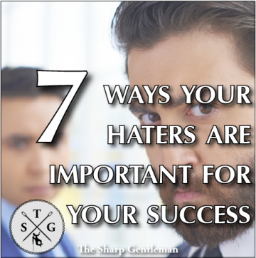 7 Ways Haters are Important for Your Success | The Sharp Gentleman